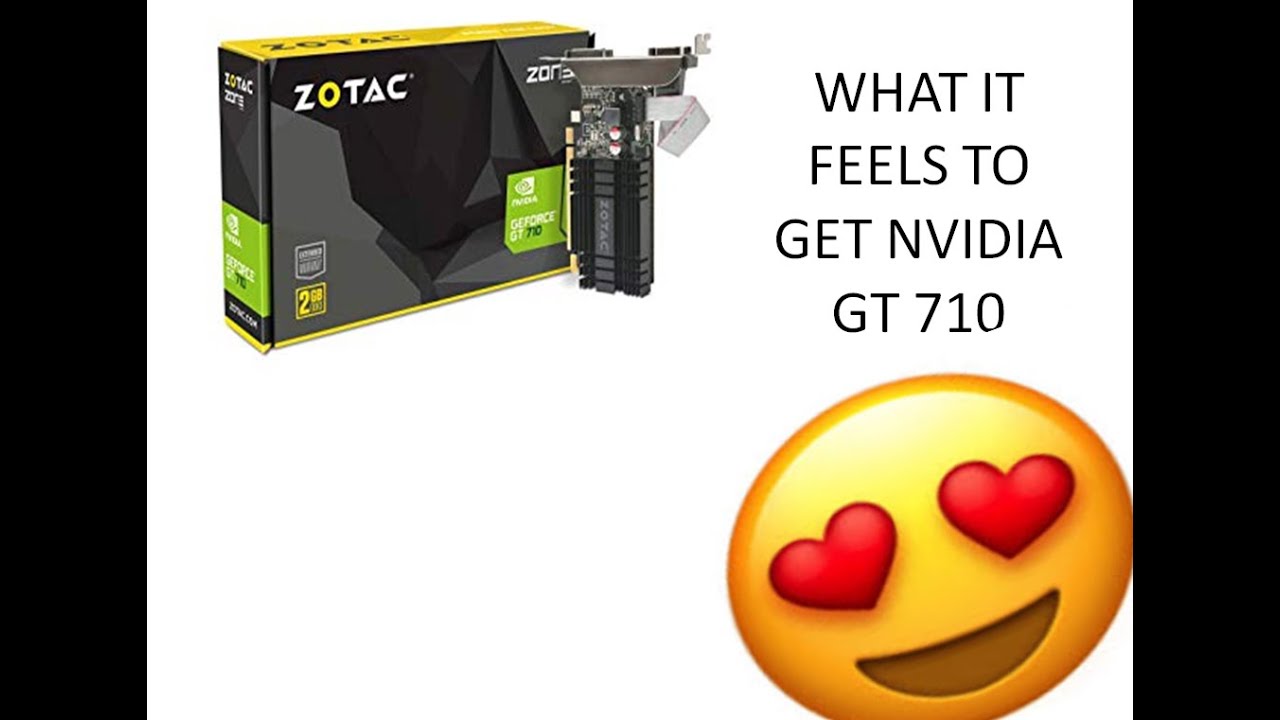 What It Feels To Get Nvidia Gt 710 - YouTube