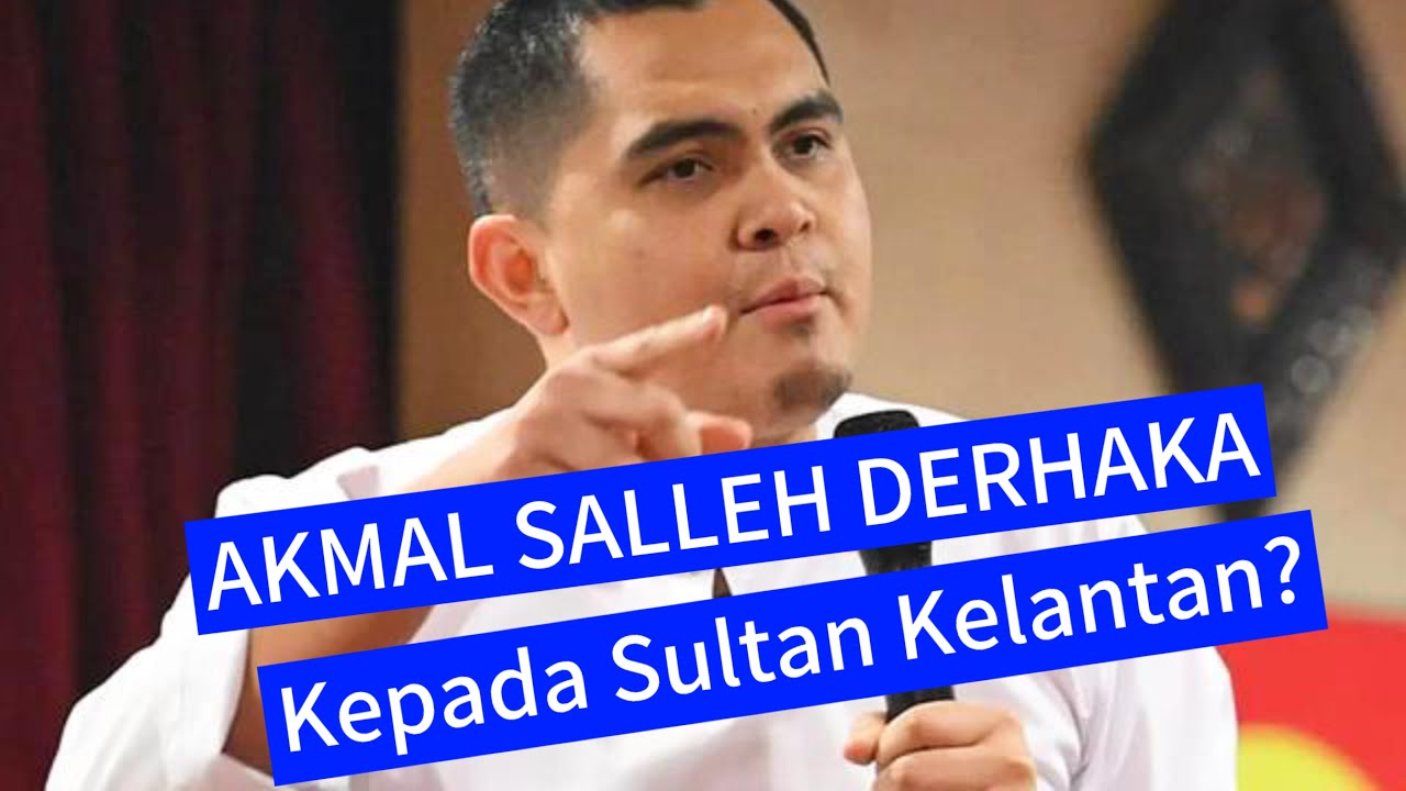 AKMAL SALLEH DERHAKA KEPADA SULTAN KELANTAN?! - YouTube