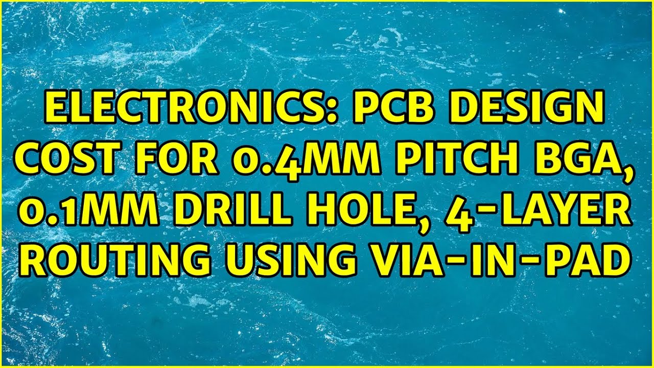 PCB design cost for 0.4mm pitch bga, 0.1mm drill hole, 4-layer routing ...