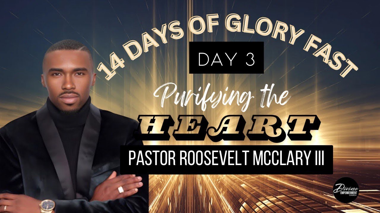 14 Days of Glory // Day 3 Purifying The Heart // Pastor Roosevelt ...
