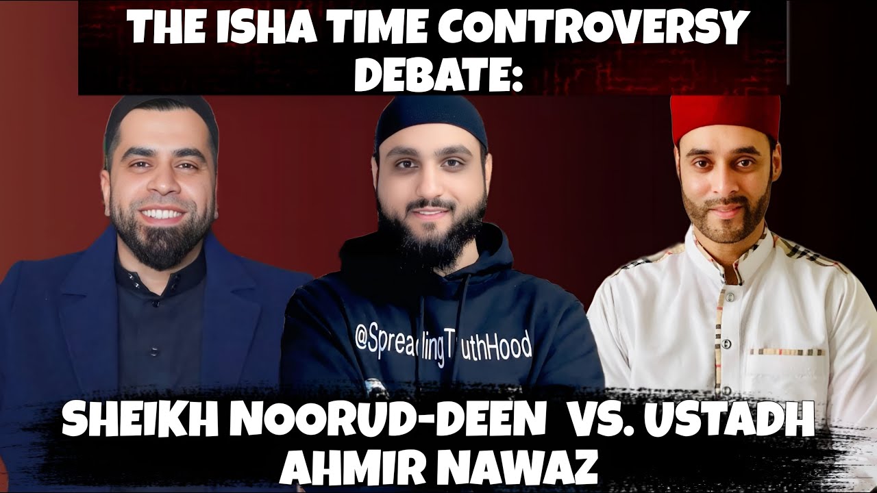 SHEIKH NOORUDDEEN RASHID VS Ustadh @AHMIR NAWAZ ON ISHA EARLY ISHA TIME ...