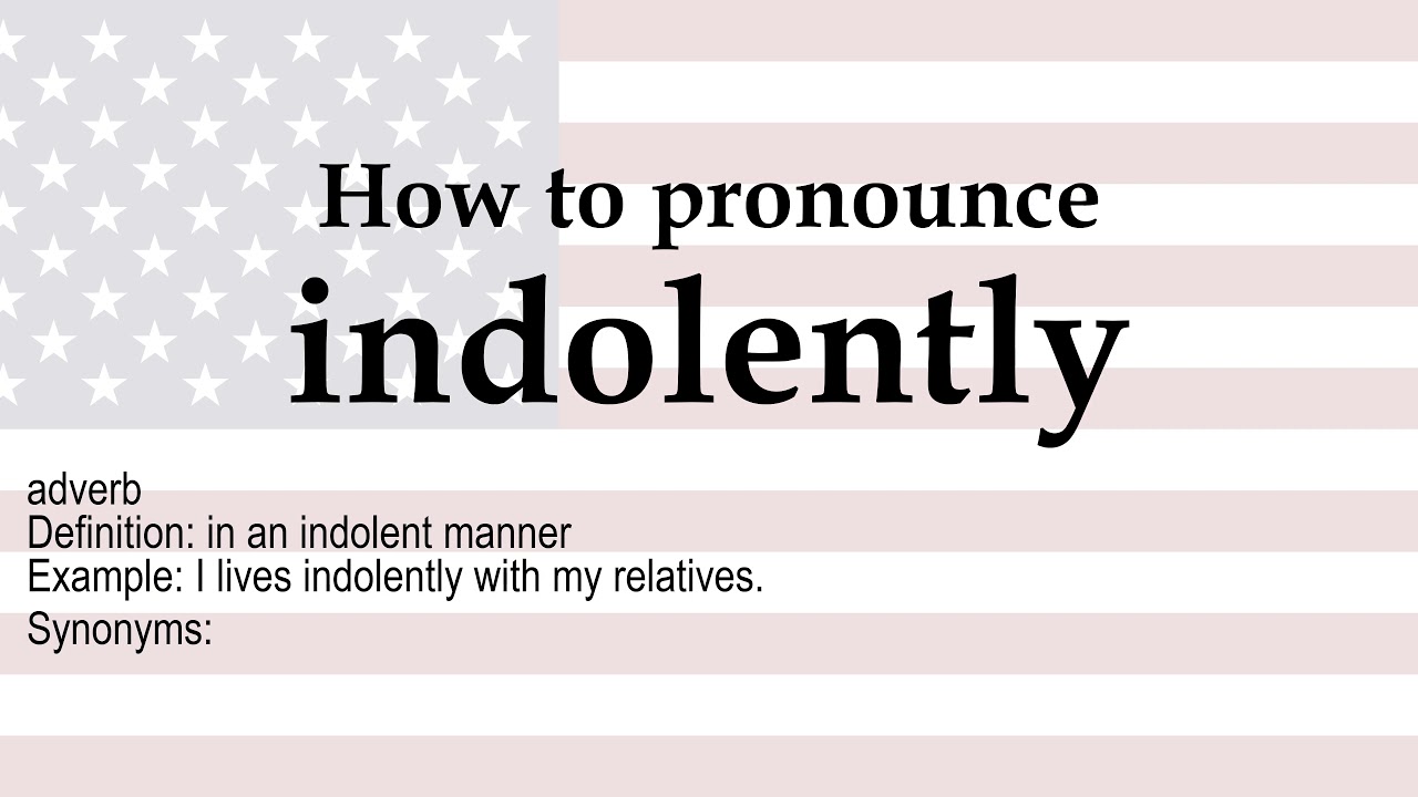How to pronounce 'indolently' + meaning - YouTube