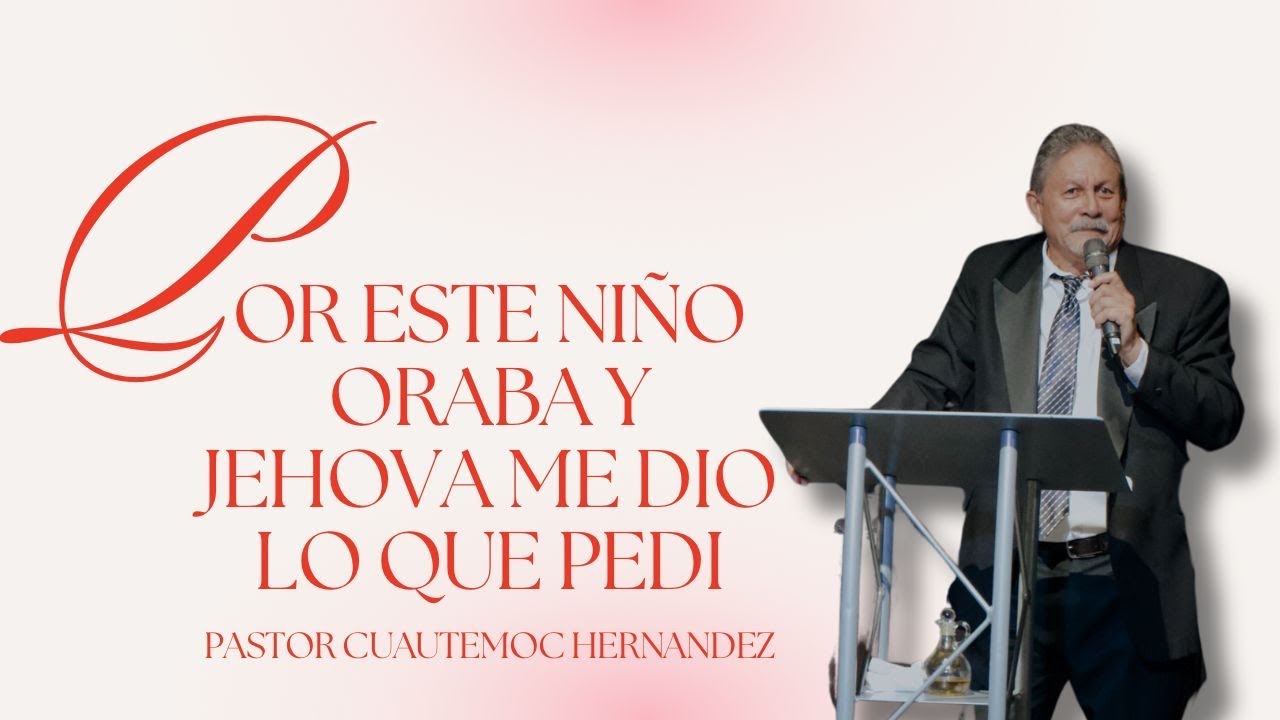 "POR ESTE NIÑO ORABA Y JEHOVA ME DIO LO QUE PEDI" - PASTOR CUAUTEMOC ...
