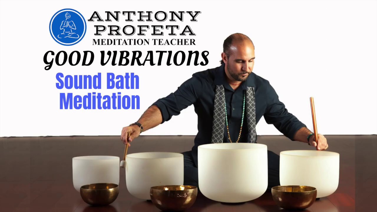 SOUND BATH EXPERIENCE For Relaxation & Stress-Relief - Anthony Profeta ...