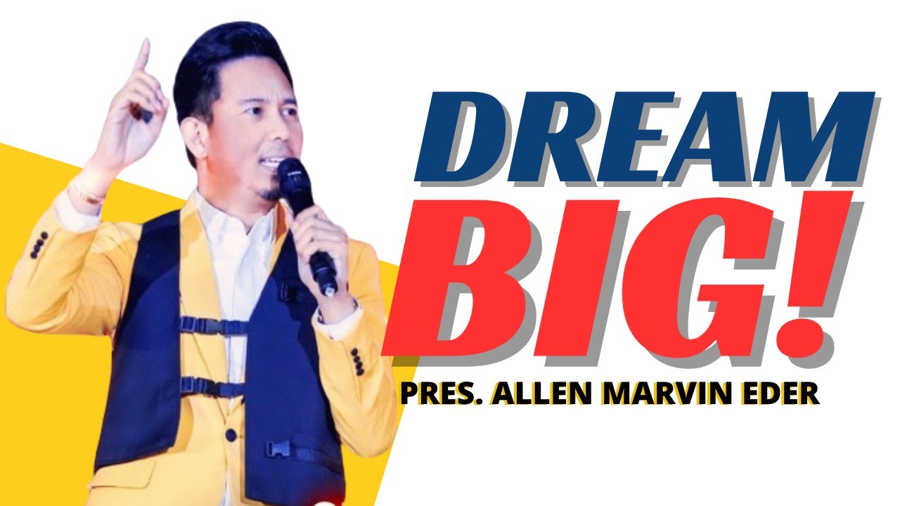 DREAM BIG | PRES. ALLEN MARVIN EDER - YouTube