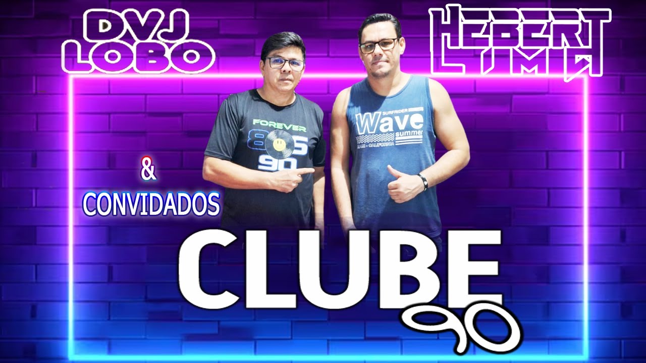 CLUBE 90 ESPECIAL PARTE 2 04/01/2025 *VDJ Sergio Lobo & DJ Hebert Lima* - YouTube