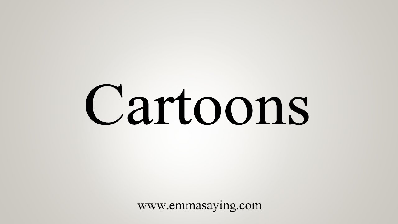 How To Say Cartoons - YouTube