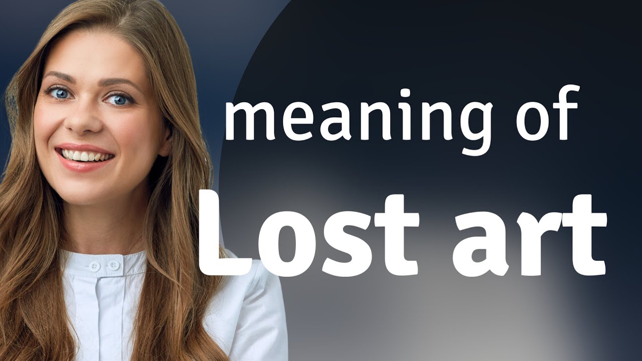 The Lost Art: Unraveling Its Meaning in Today's World - YouTube