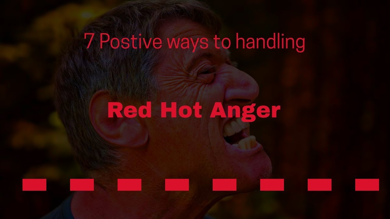 7 Positive Ways to handling Red Hot Anger - YouTube