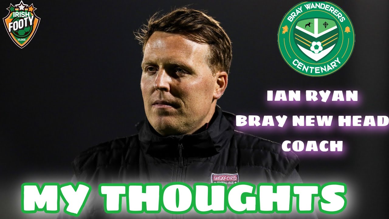 Ian Ryan New Head Coach Of Bray Wanderers | My Thoughts ⚽️🇮🇪 - YouTube