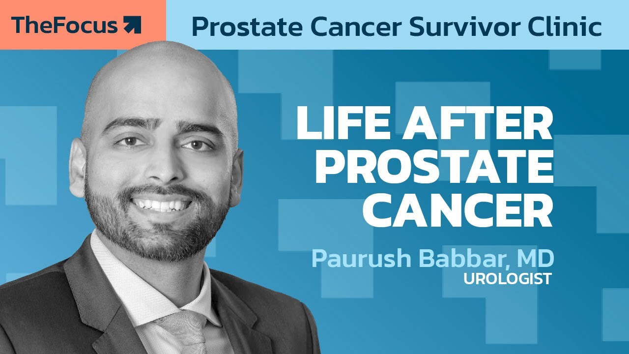 What to Expect as a Prostate Cancer Survivor with Dr. Paurush Babbar ...