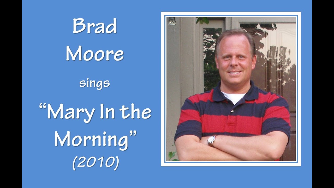 Brad Moore Sings "Mary in the Morning" (2010) - YouTube