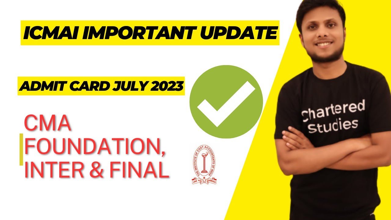 ICMAI Important Update | CMA Exam July 2023 Admit card | CMA Foundation ...