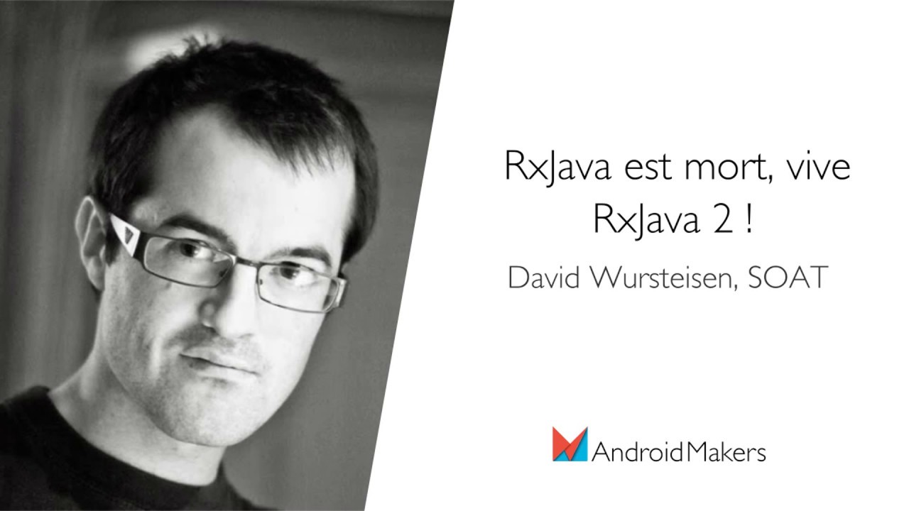 RxJava est mort, vive RxJava 2 ! by David Wursteisen, SOAT FR - YouTube