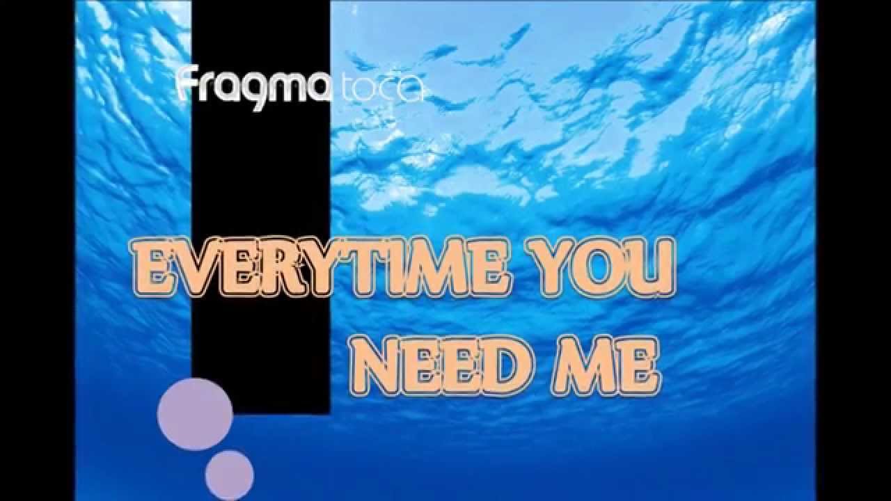 Fragma - "Everytime You Need Me" (Lyrics) - YouTube