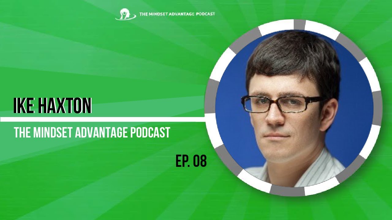 Ike Haxton – The Mindset Advantage Podcast #08 - YouTube