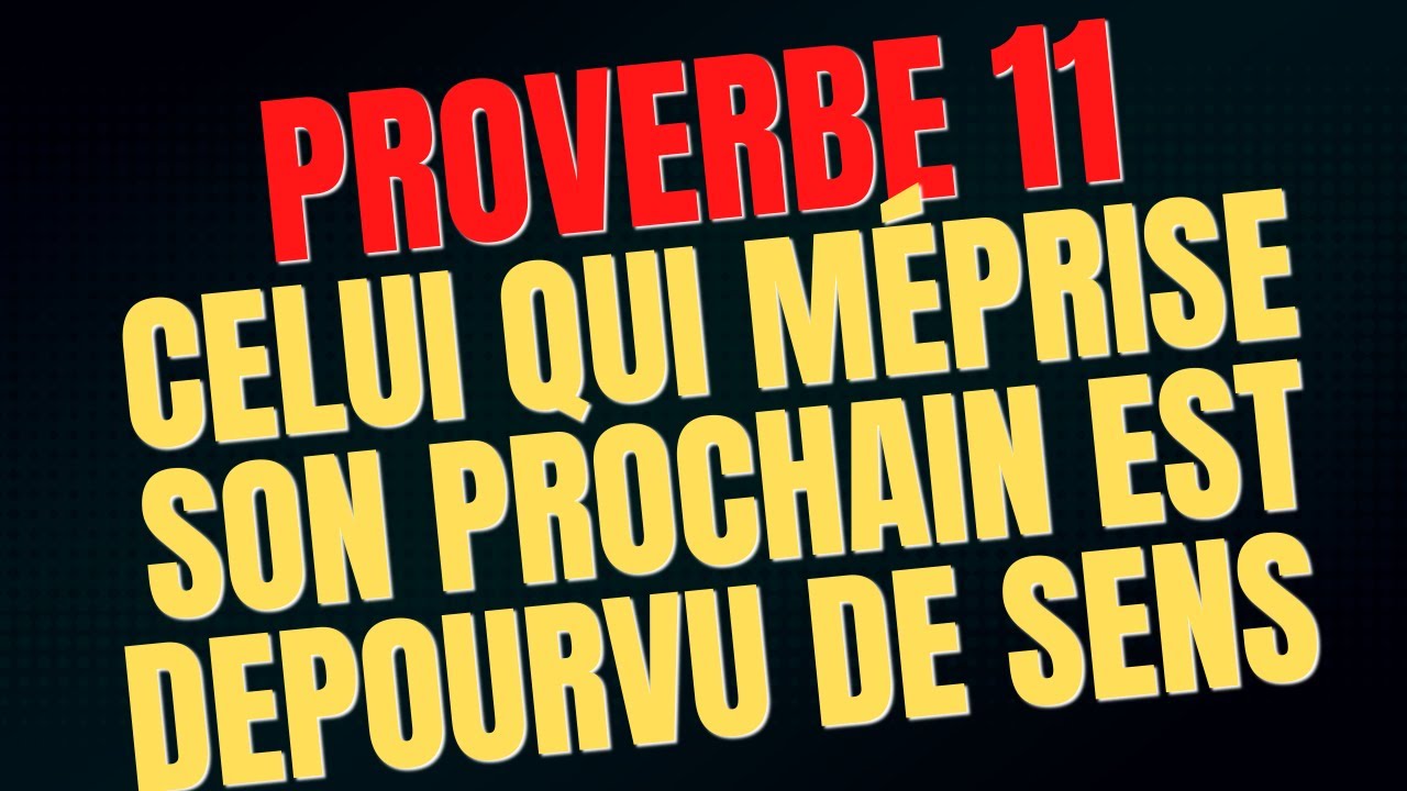 PROVERBES 11: CELUI QUI MÉPRISE SON PROCHAIN EST DEPOURVU DE SENS - YouTube