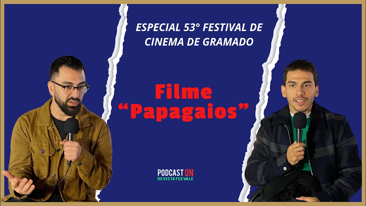 ESPECIAL 53º FESTIVAL DE CINEMA DE GRAMADO: FILME "PAPAGAIOS" - YouTube