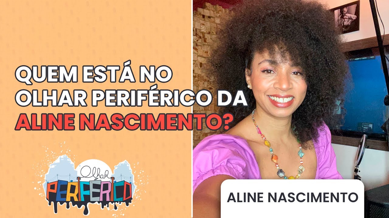Quem está no seu Olhar Periférico? • ALINE NASCIMENTO • Olhar Periférico #81 - YouTube