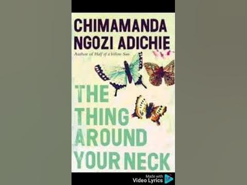 Short story: The Thing Around Your Neck by Chimamanda Ngozi Adichie and ...