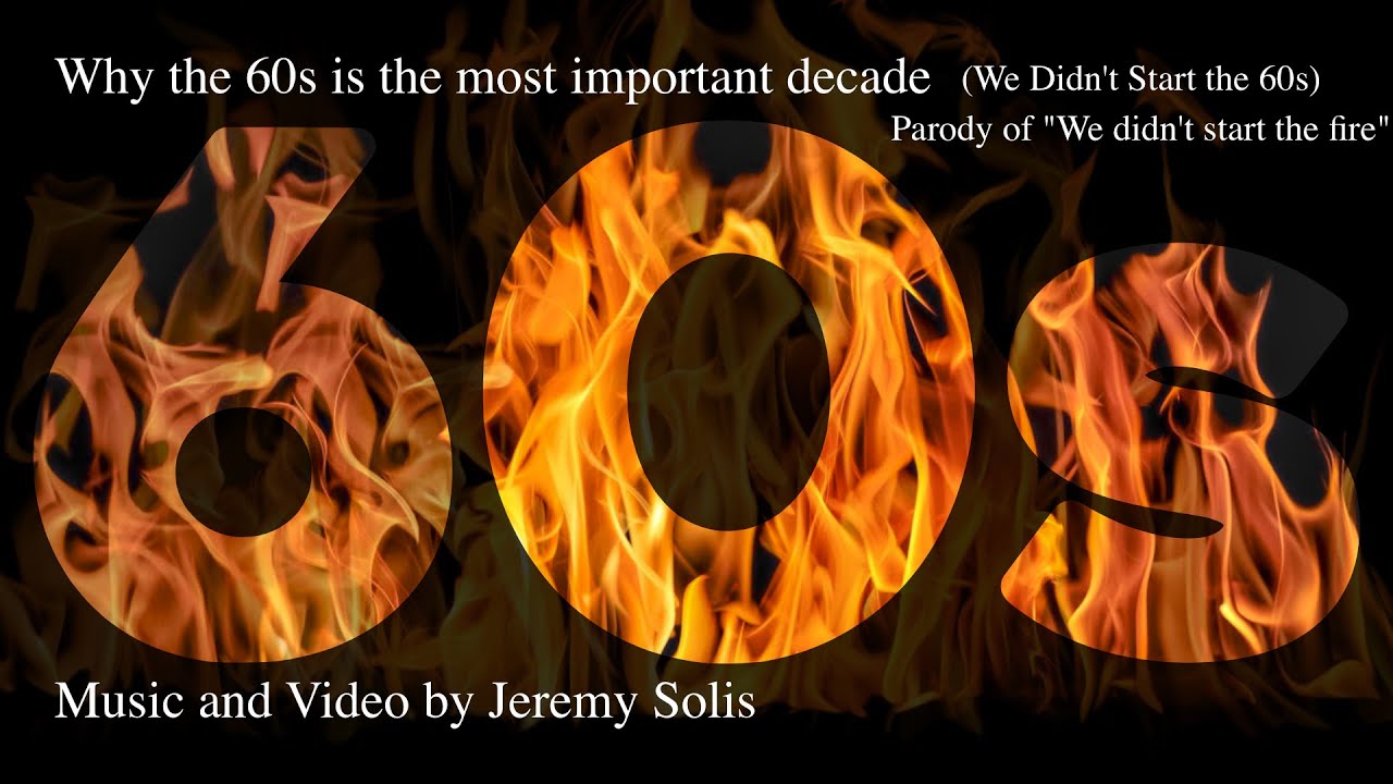 Why the 60s is the most impactful decade (We Didn't Start the 60s ...