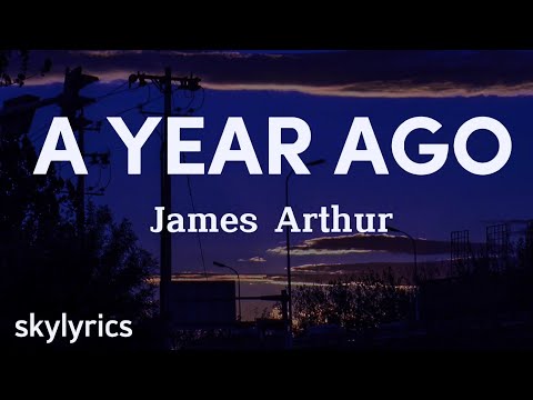 James Arthur - A Year Ago (Lyrics) - YouTube