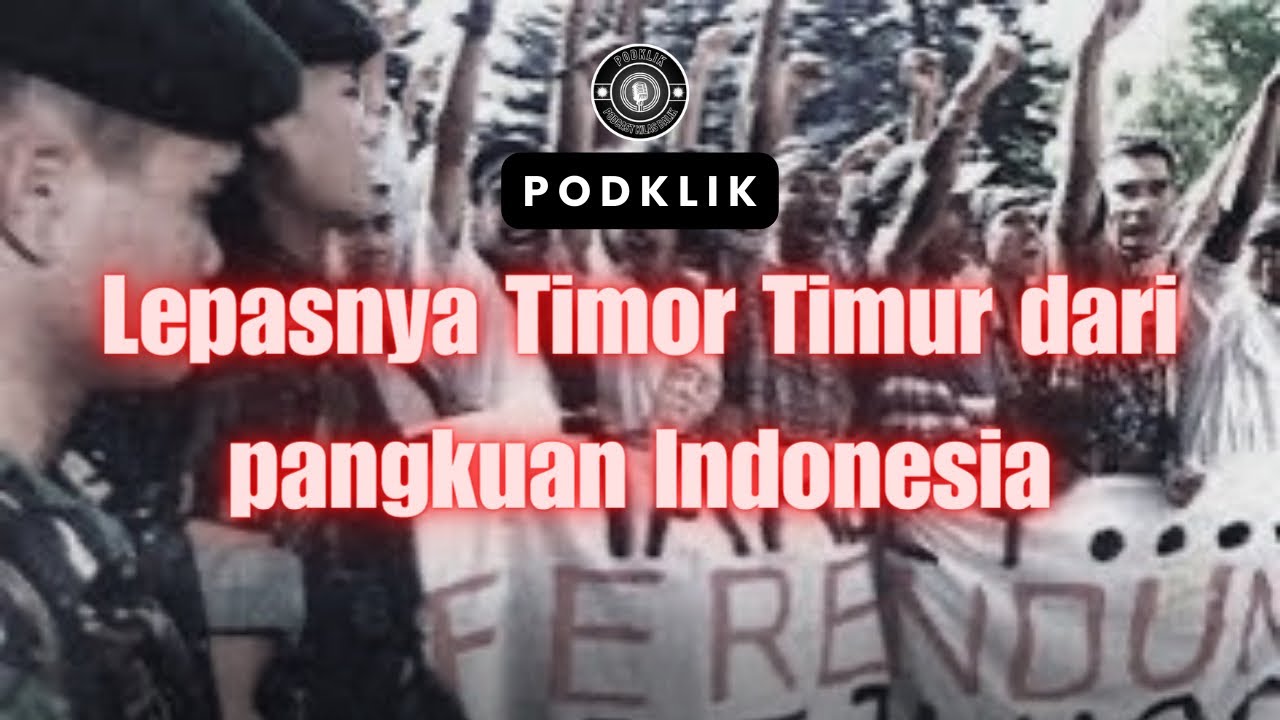 PODKLIK EPISODE 3 | Lepasnya Timor-Timur dari genggaman Indonesia ...