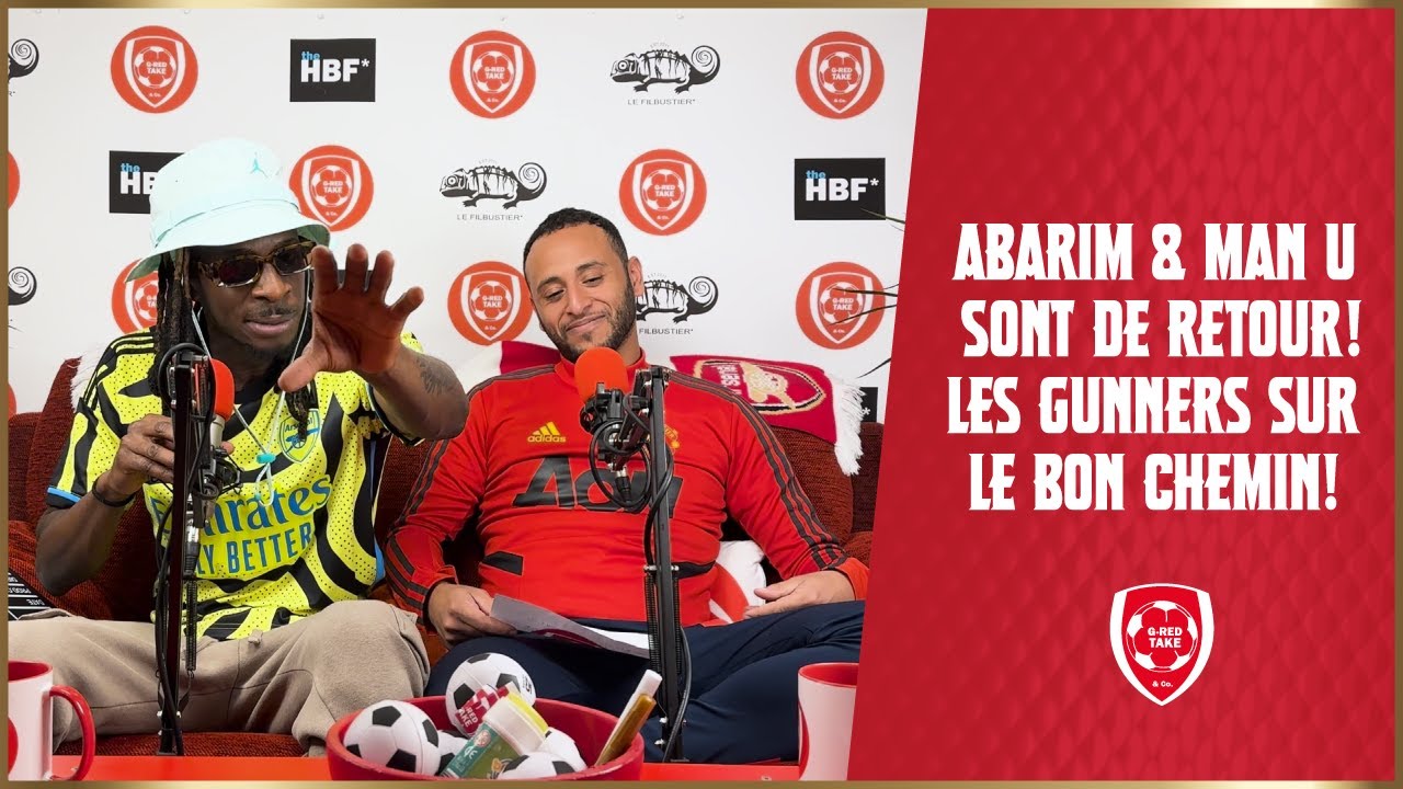 ABARIM & Man U sont DE RETOUR! LES GUNNERS SUR LE BON CHEMIN! I G ...