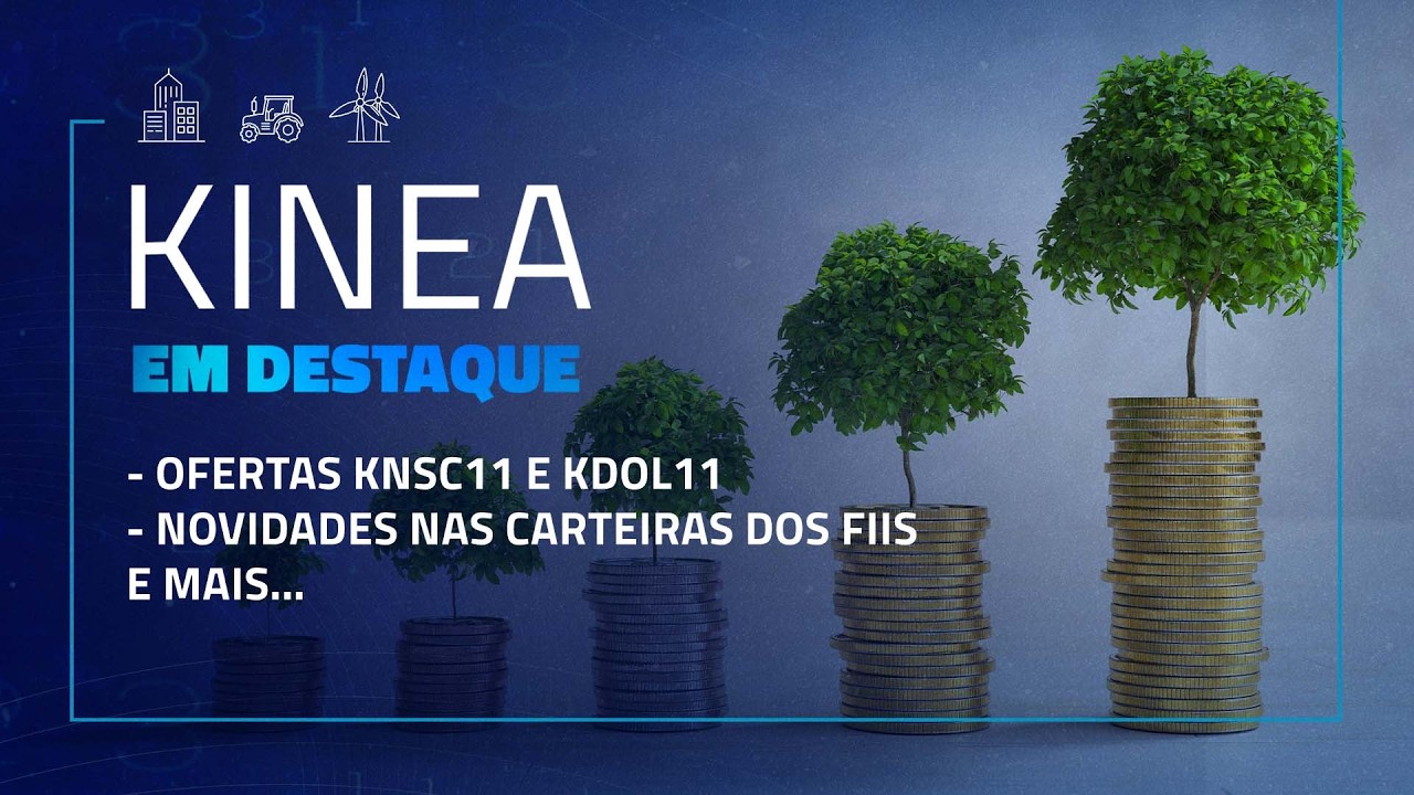 Kinea em Destaque | Ofertas, Movimentações e Novas Aquisições dos ...