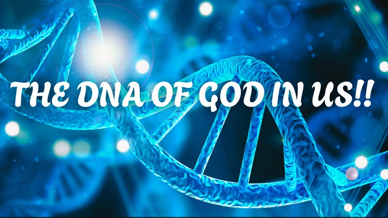 THE DNA OF GOD IN US!!! - YouTube