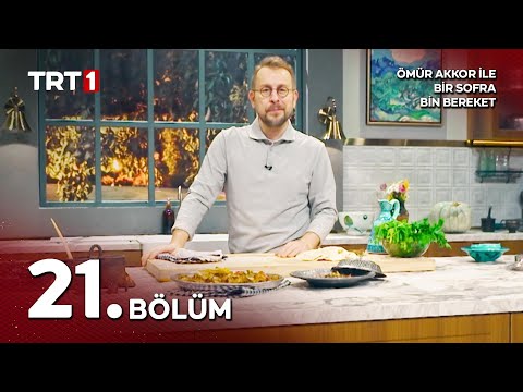 Ömür Akkor ile Bir Sofra Bin Bereket 21. Bölüm