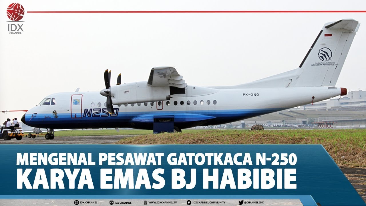 MENGENAL PESAWAT GATOTKACA N-250, KARYA EMAS BJ HABIBIE - YouTube
