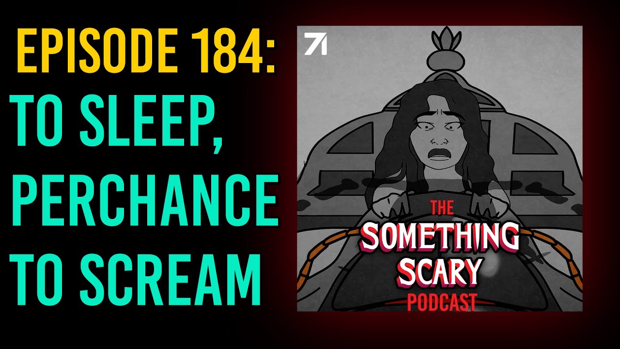 184: To Sleep Perchance To Scream // The Something Scary Podcast ...