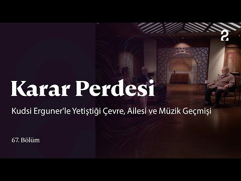 Kudsi Erguner'le Yetiştiği Çevre, Ailesi ve Müzik Geçmişi | Karar Perdesi | 67. Bölüm @trt2