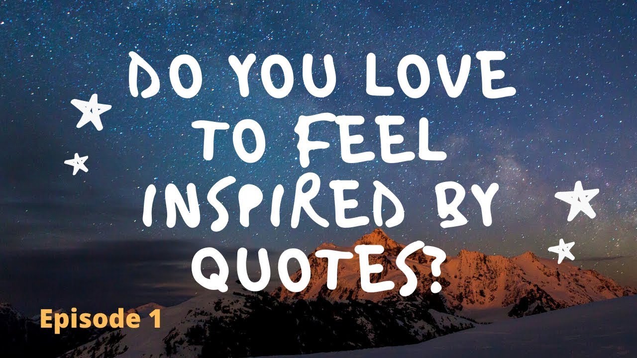 Do you ever feel inspired by quotes? Enjoy these quotes - Episode 1 ...