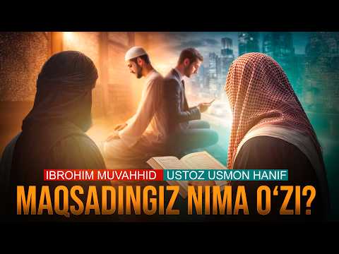 Maqsadingiz nima o'zi | Ustoz Usmon va Ibrohim Muvahhid