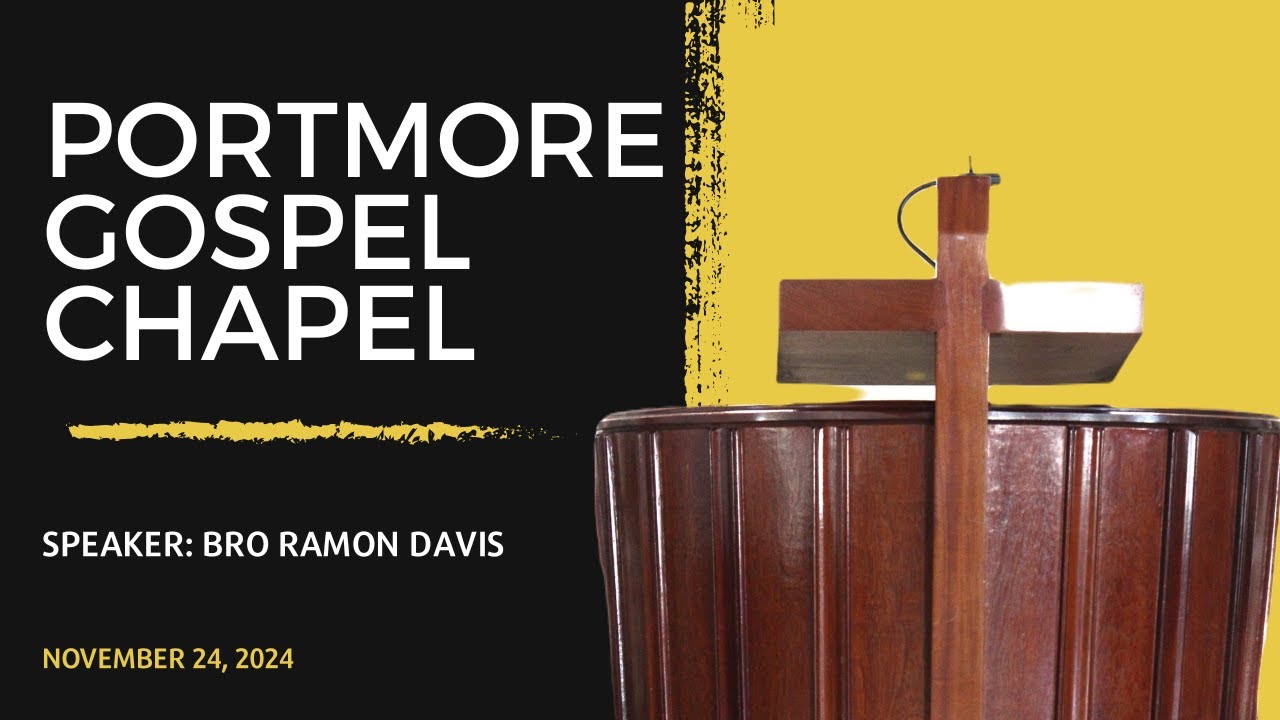 Portmore Gospel Chapel // Speaker: Bro Ramon Davis // November 24, 2024 ...