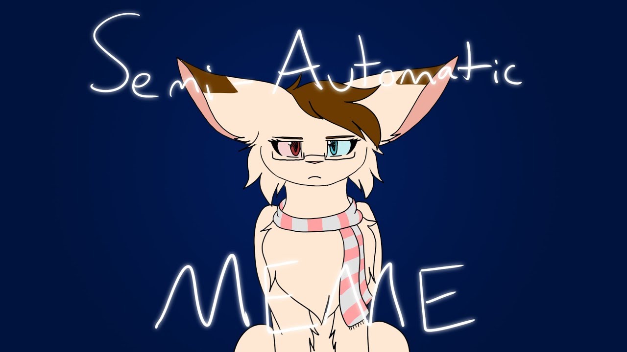 Semi-Automatic || Animation Meme - YouTube