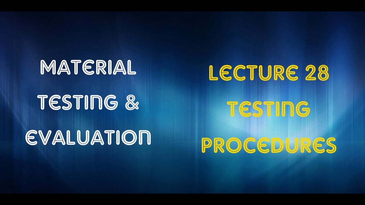 Lecture 28 | Testing Procedures | Material Testing & Evaluation| Full ...