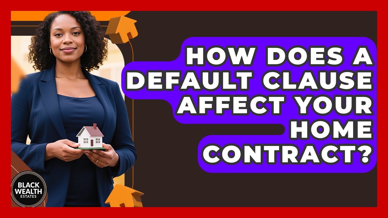 How Does A Default Clause Affect Your Home Contract? - Black Wealth ...