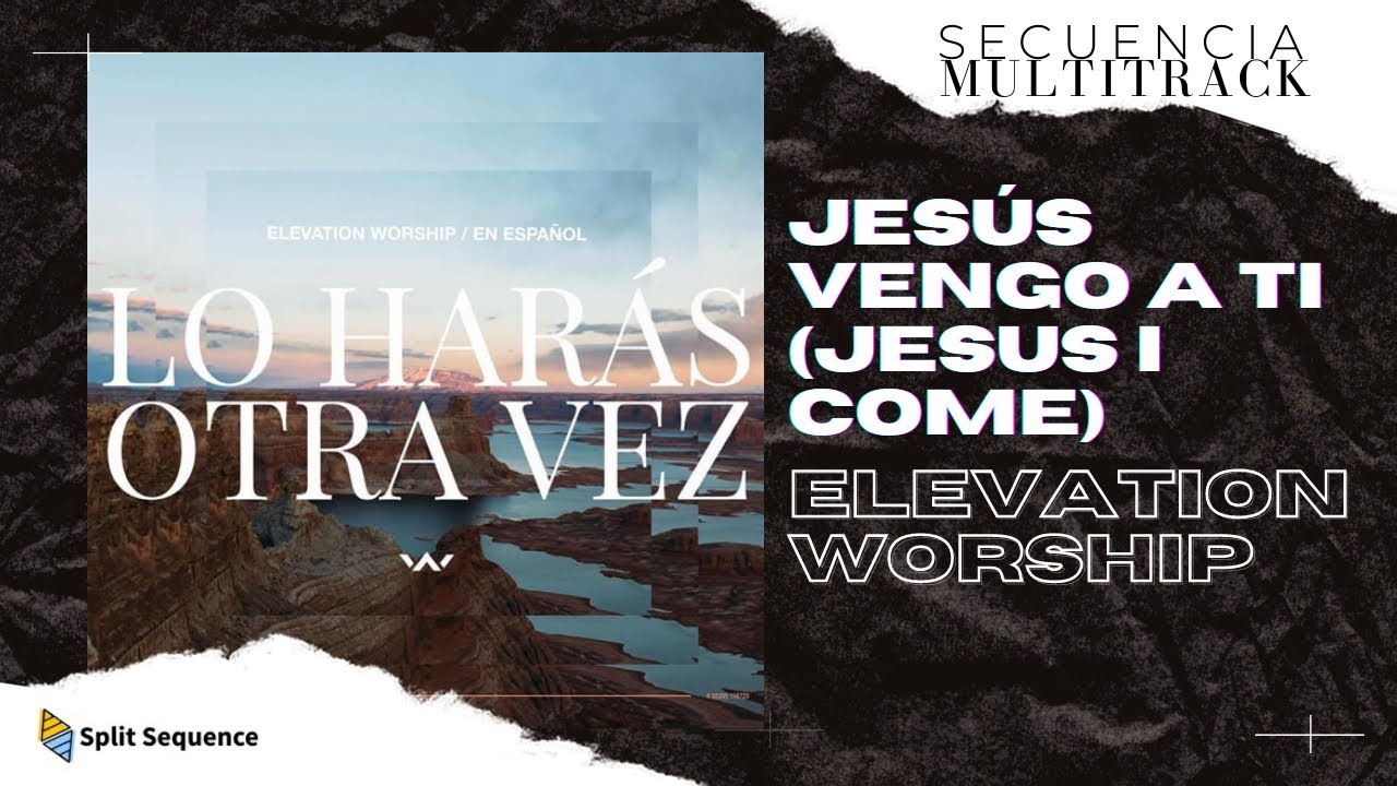 Jesús Vengo A Ti (Jesus I Come) - Elevation Worship 🎧 Secuencia ...