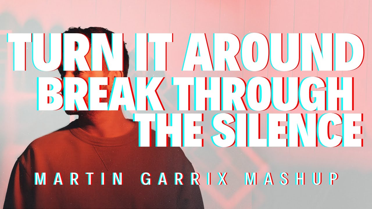 Turn It Around vs Break Through The Silence (Martin Garrix Bill Graham ...