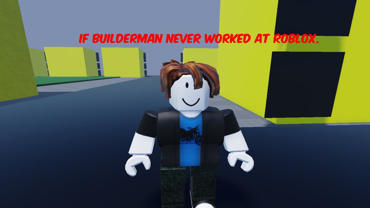 If Builderman Never Worked at Roblox - YouTube