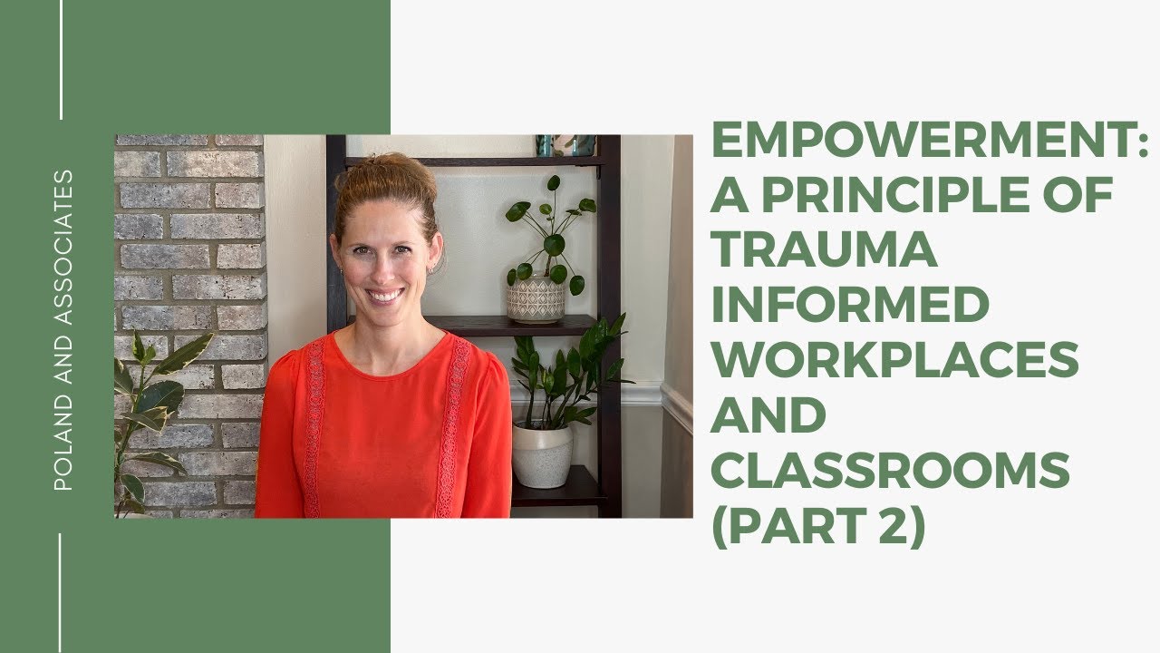 Empowerment: A Principle of Trauma Informed Workplaces and Classrooms ...