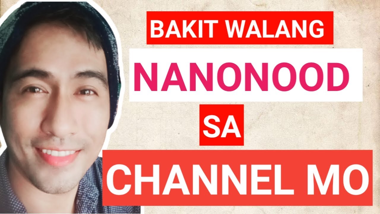 BAKIT WALANG NANONOOD SA CHANNEL MO - YouTube