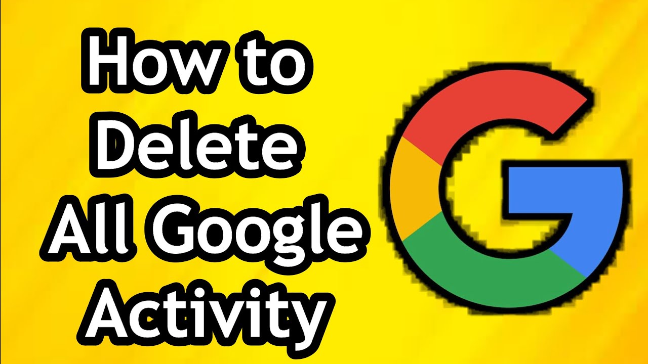 How to Delete All your Google Activity - Full Guide - YouTube