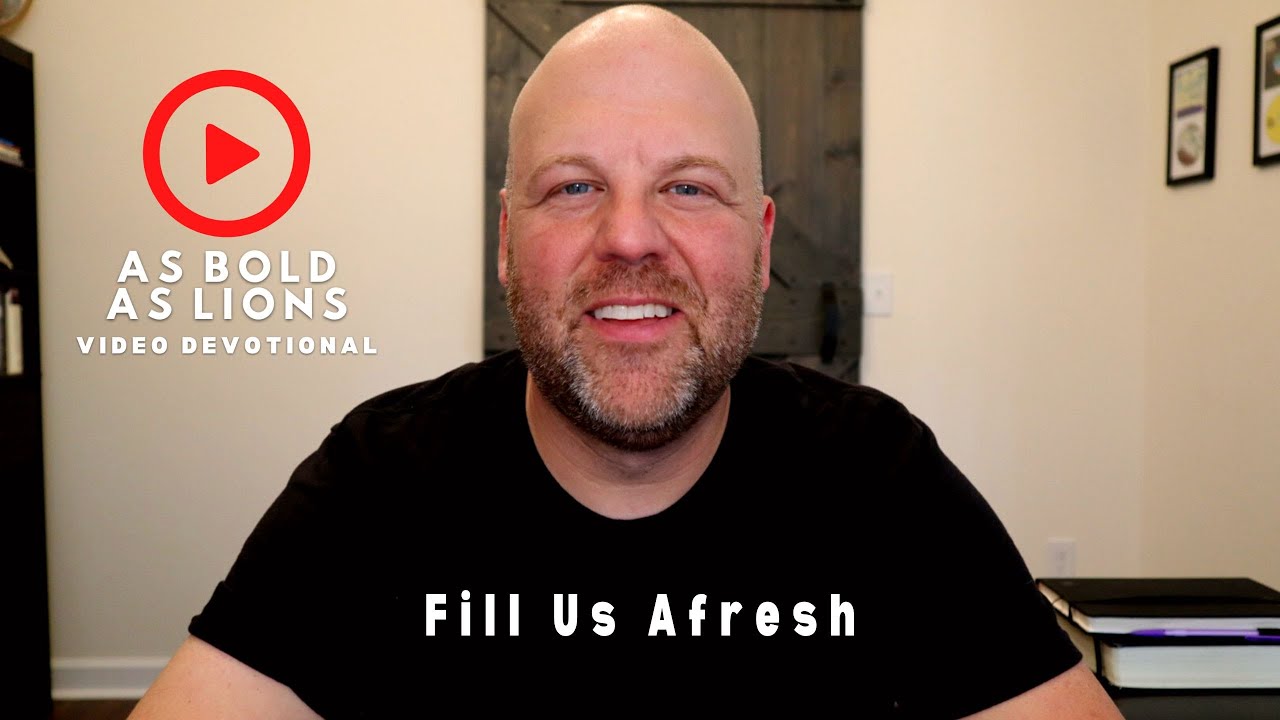 Fill Us Afresh | AS BOLD AS LIONS DEVOTIONAL | June 2, 2023 - YouTube