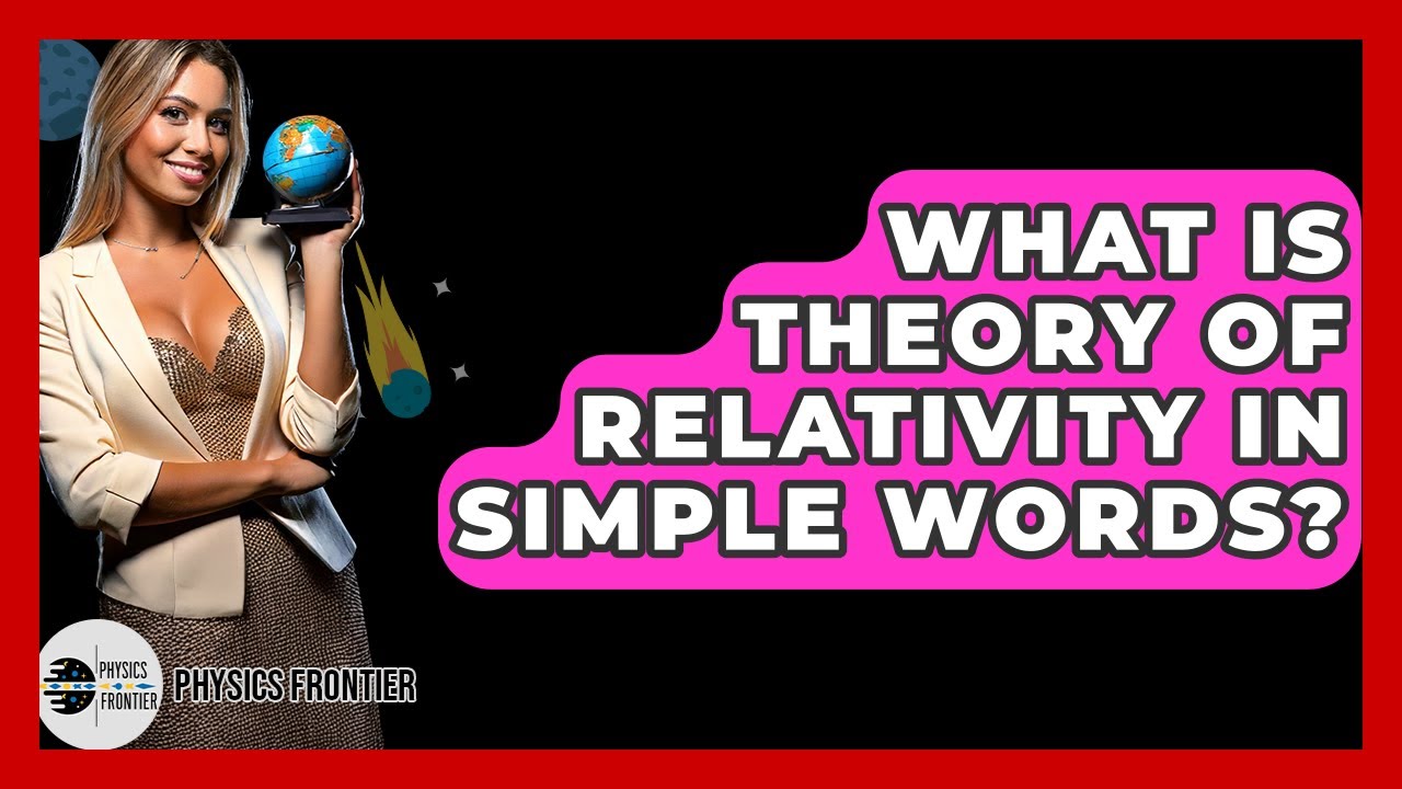 What Is Theory Of Relativity In Simple Words? - Physics Frontier - YouTube