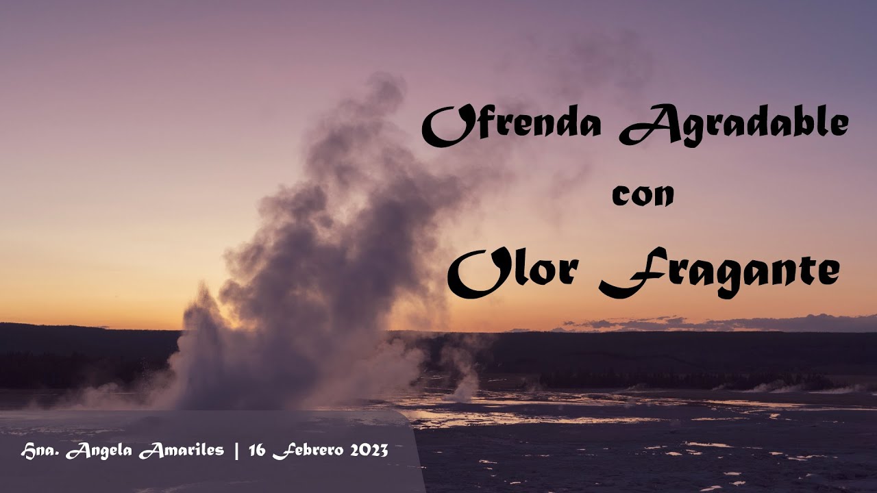 Ofrenda Agradable con Olor Fragante | Hna. Angela Amariles - YouTube