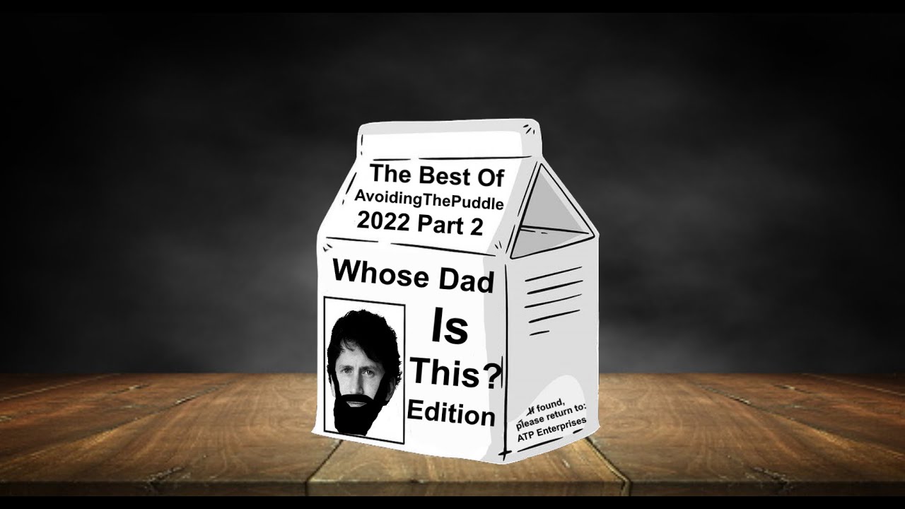 [Fan Comp] The Best of AvoidingThePuddle 2022 - Part 2: Whose Dad Is ...
